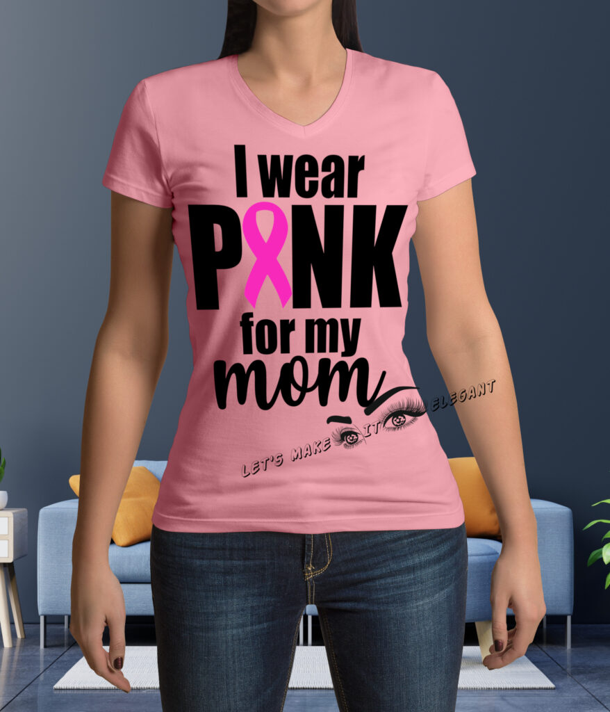 I Wear Pink for My Mom Female T-Shirt – Let's Make It Elegant